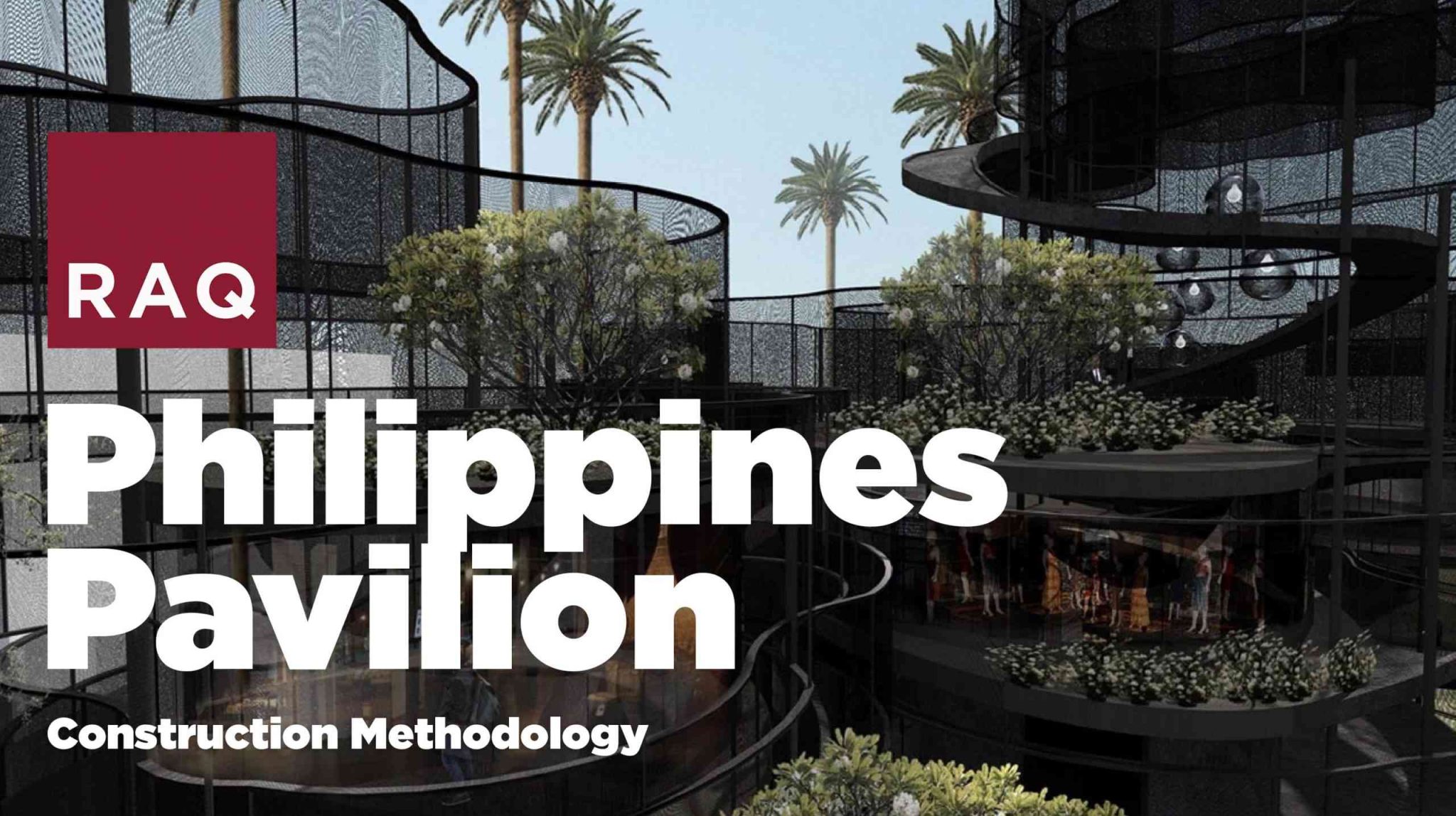 Philippines Pavilion, Expo 2020, Dubai – Construction Methodology | RAQ